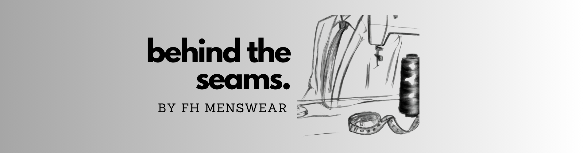 Behind the Seams – FH | MENSWEAR